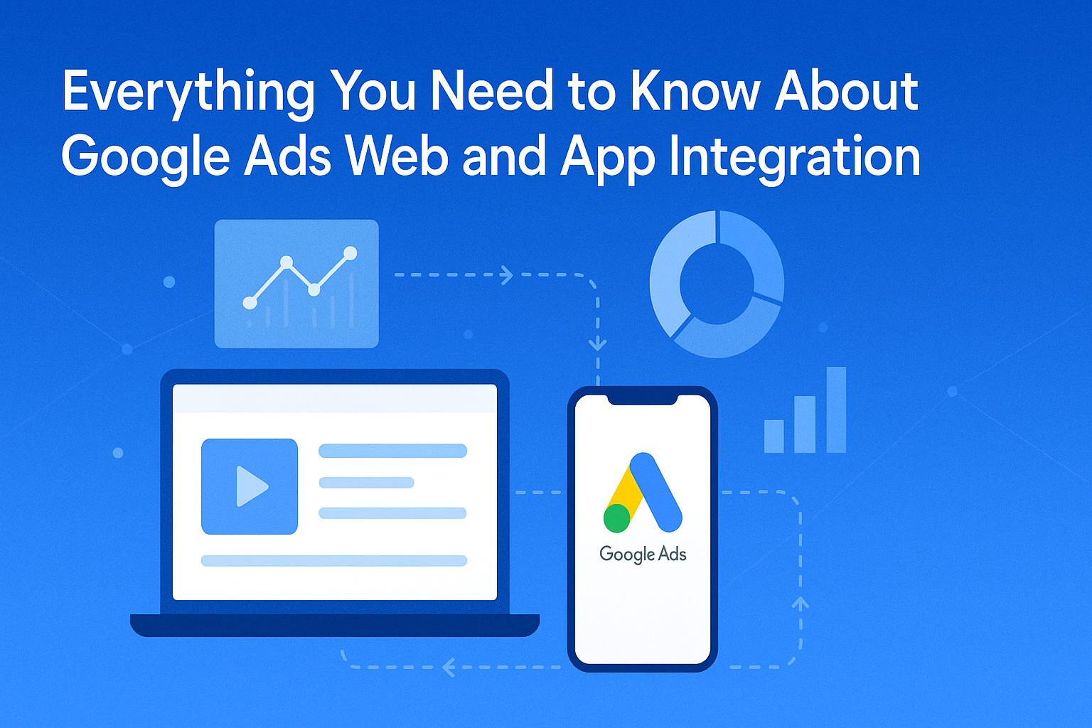 Google Ads New Update: Web & App Integration Guide